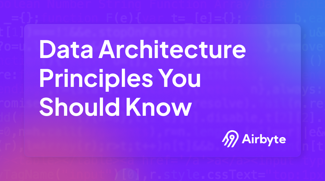 7 Data Architecture Principles You Should Know | Airbyte